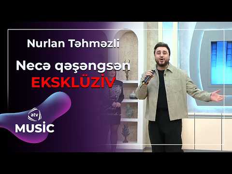 Necə qəşəngsən - Nurlan Təhməzli / Eksklüziv