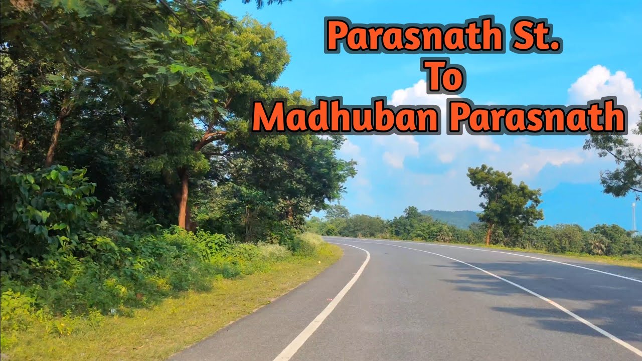 Parasnath Station to Madhuban Road Trip - YouTube