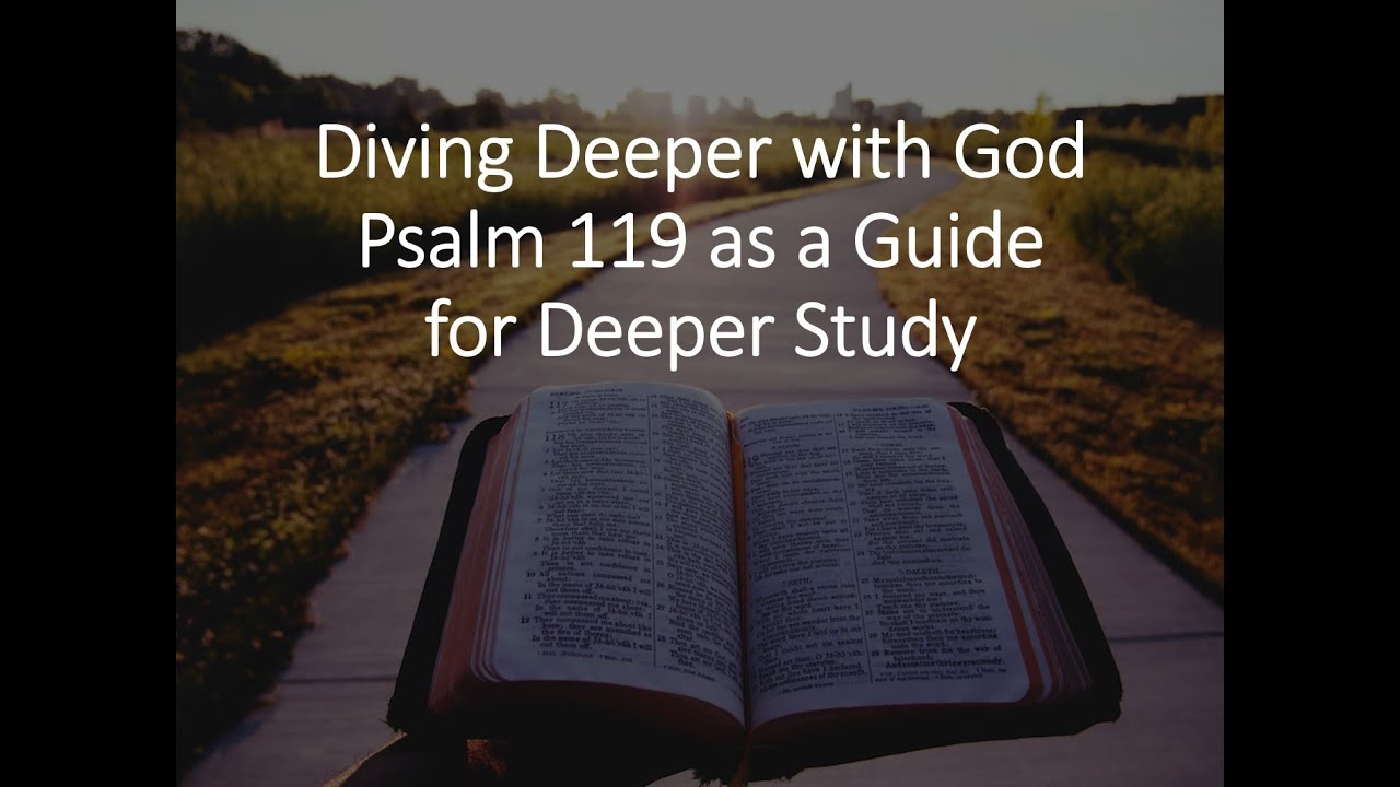 Diving Deeper with God - Ps. 119 as a Guide for Deeper Study - 9/4/2022 ...
