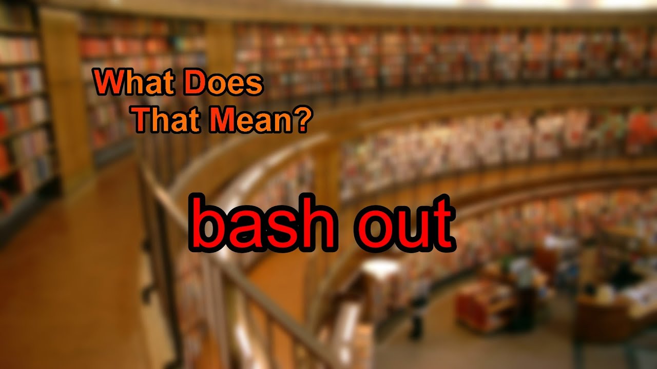 What does bash out mean? - YouTube