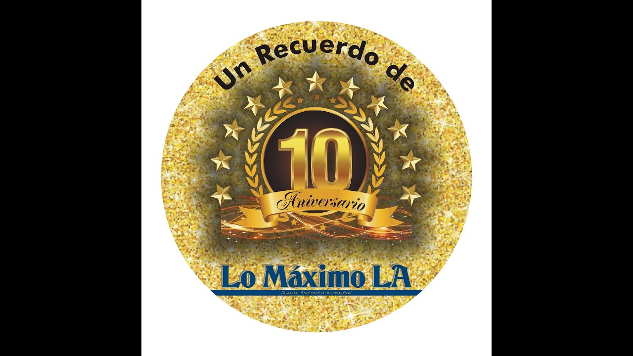 LO MAXIMO LA EN SU 10 ANIVERSARIO - YouTube