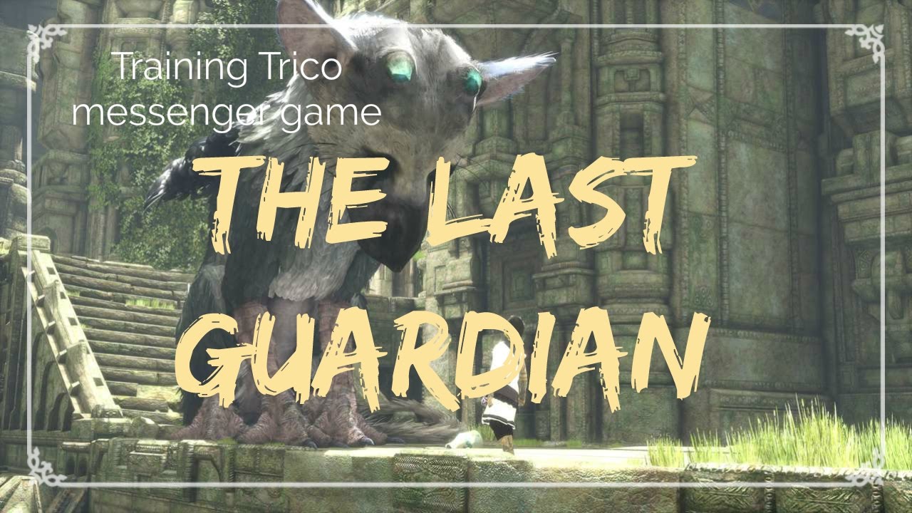 The Last Guardian Gameplay training Trico playthrough (text/children ...