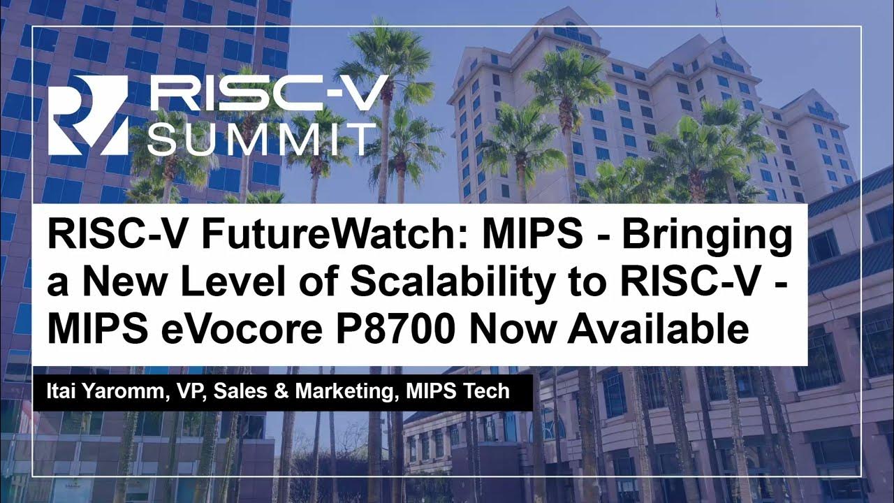 RISC-V FutureWatch: MIPS - Bringing a New Level of Scalability to RISC-V - MIPS eVoco... Itai ...