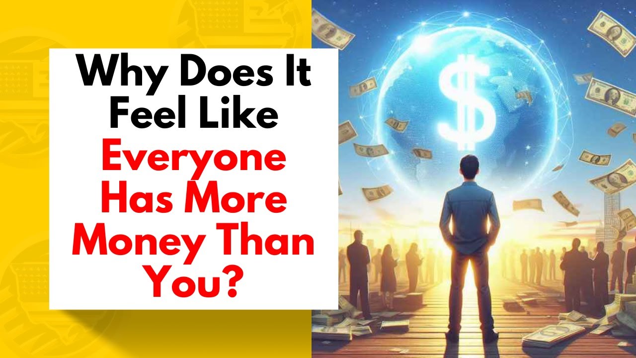 Why Does It Feel Like Everyone Has More Money Than You - YouTube
