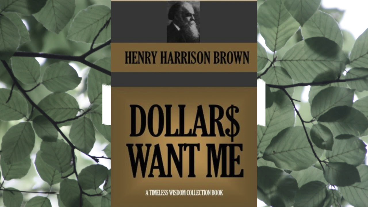 DOLLARS WANT ME BY HENRY HARRISON BROWN - YouTube