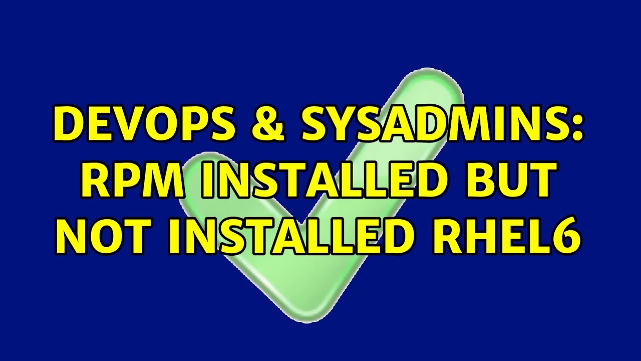 Devops And Sysadmins Rpm Installed But Not Installed Rhel6 3 Solutions