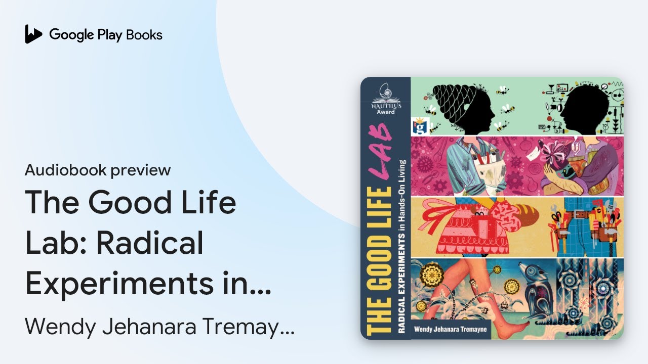 The Good Life Lab: Radical Experiments in… by Wendy Jehanara Tremayne ...