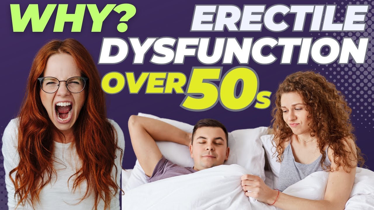 Why Men Over 50 Face Erectile Dysfunction? (ED) - YouTube