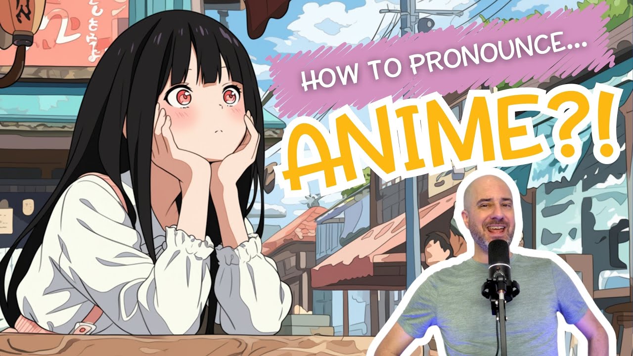 How to Pronounce 'Anime' Correctly in English and Japanese: Don't Get ...