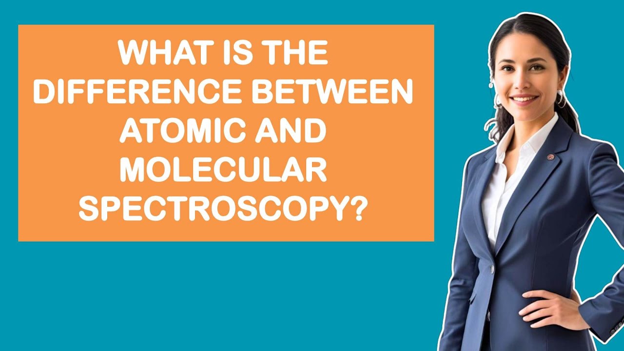 What Is The Difference Between Atomic And Molecular Spectroscopy? - YouTube