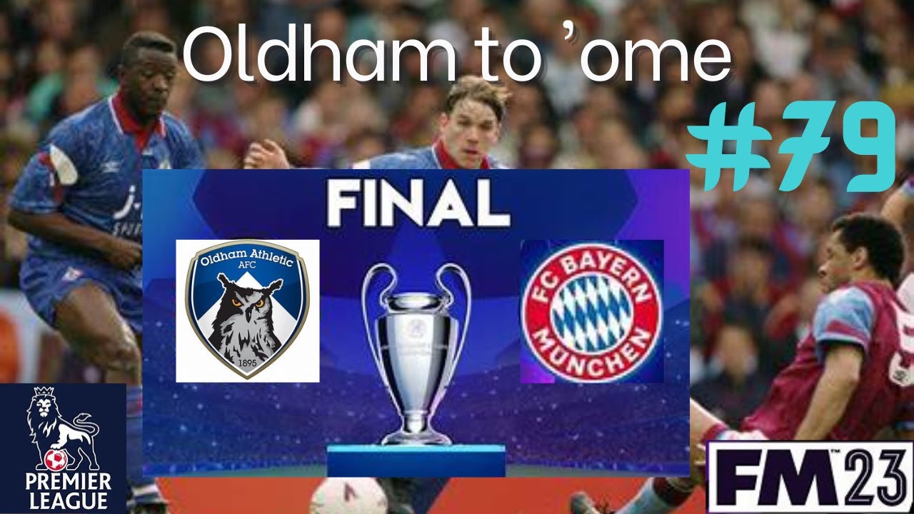 CHAMPIONS LEAGUE FINAL VS BAYERN MUNICH!! | EP 79 | Oldham Athletic ...