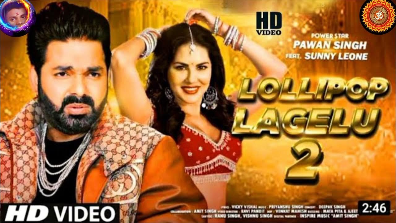 Lollipop_Lagelu_2_-_Video_Song\\Pawan_Singh_New_Song_Pawan_Singh__Sunny_Leone_Lal_Chunar 2024 ...