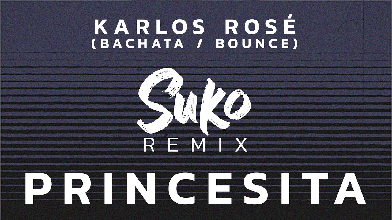 Karlos Rosé - Princesita (Suko's Bachata Bounce Remix) - YouTube