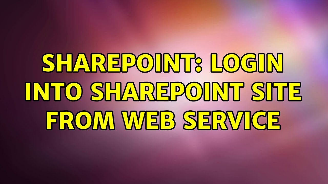 Sharepoint: Login into Sharepoint Site from Web service - YouTube