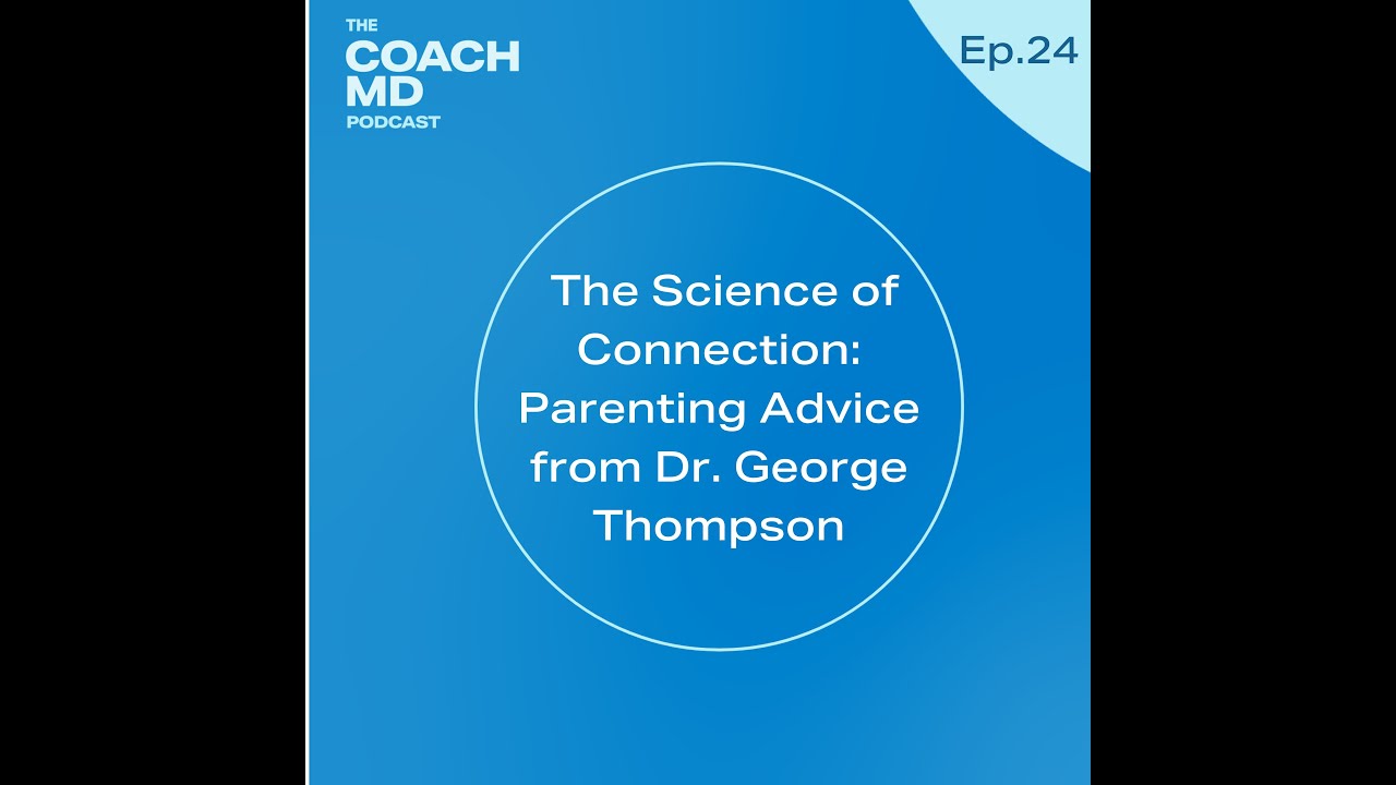 The Science of Connection: Parenting Tips from Dr. George Thompson ...