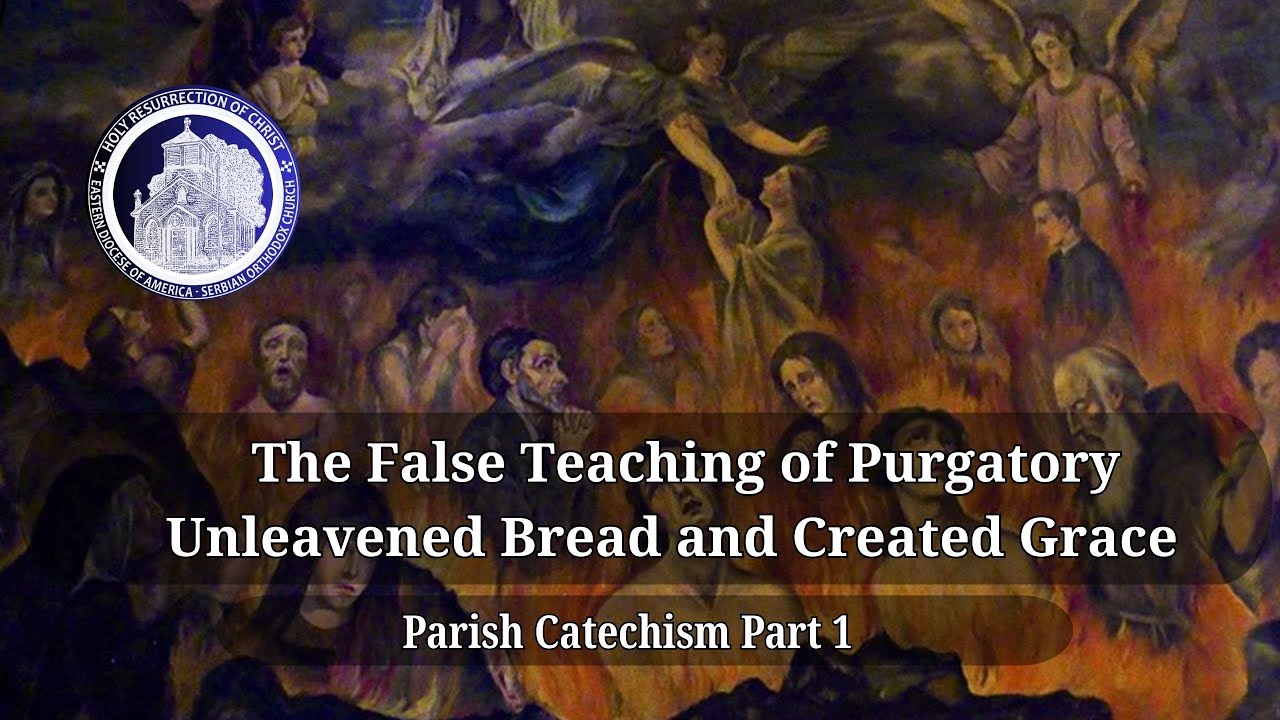 The False Teaching on Purgatory Unleavened Bread and Created Grace ...