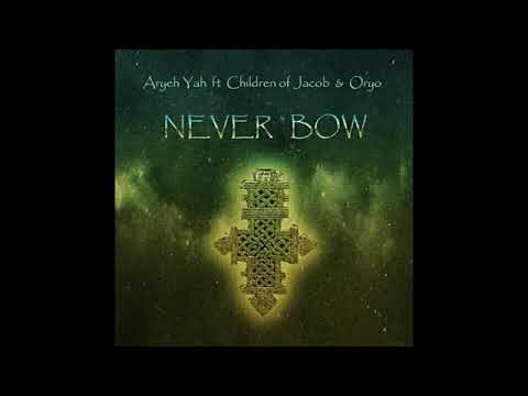 Aryeh Yah ft. Children of jacob & Oryo - NEVER BOW - YouTube