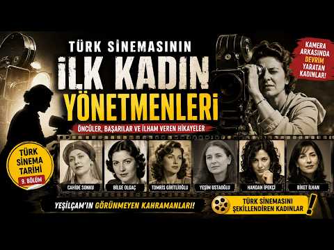 🎬 Türk Sinemasının İlk Kadın Yönetmenleri | Cahide Sonku'dan Yeşim Ustaoğlu'na | Sinema Tarihi