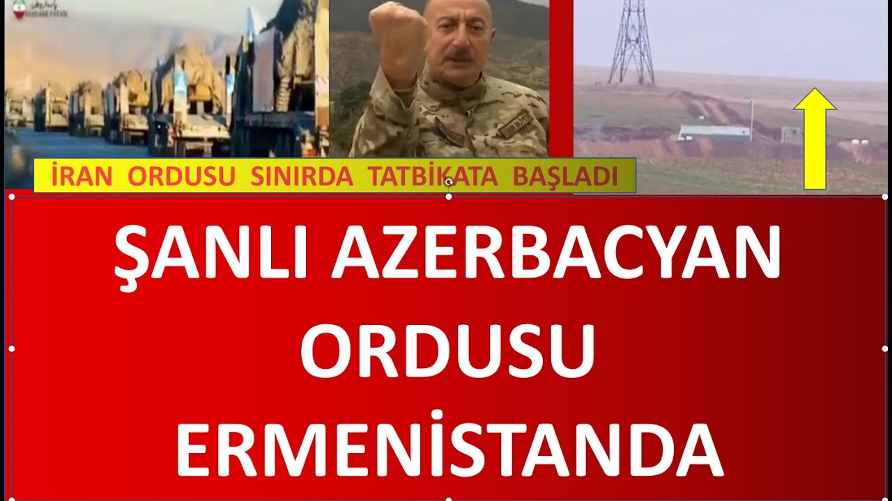 ŞANLI AZERBAYCAN ORDUSU ERMENİSTANDA İRAN ORDUSU TEHDİT TATBİKATI ...