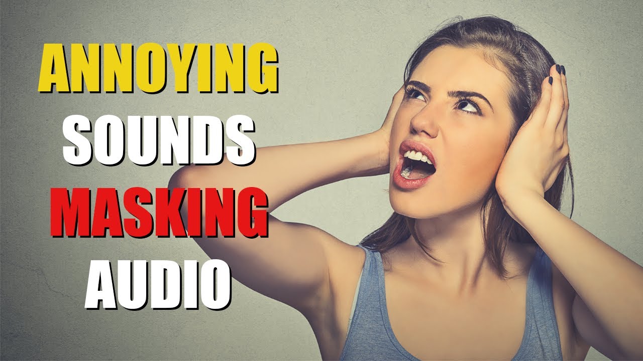 Annoying Sounds: Masking Audio - Block Out Unwanted Background Noise ...