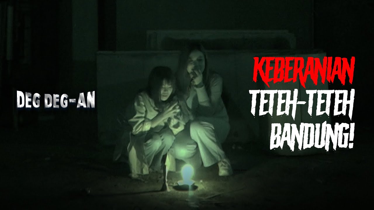 TETEH-TETEH BANDUNG! Merinding Mengikuti Uji Berani Kali Ini! | DEG ...