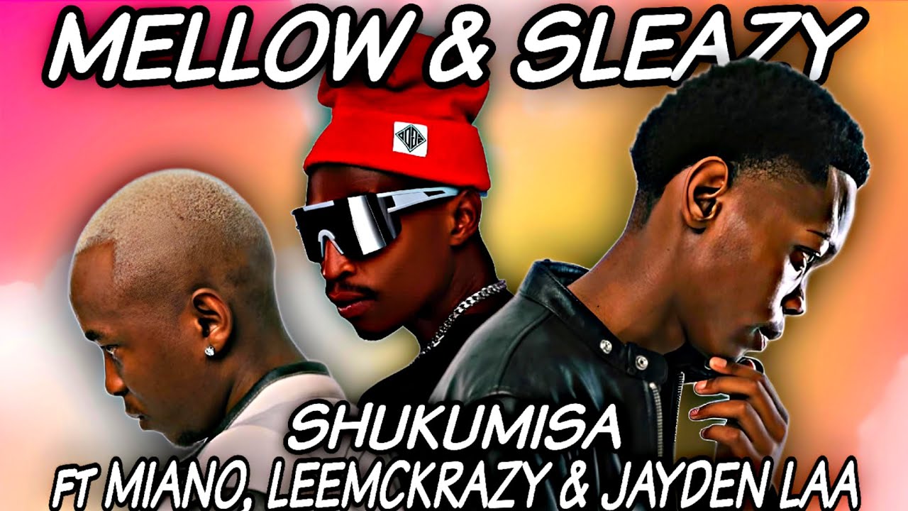 Mellow & Sleazy - Shukumisa feat. LeeMcKrazy, Miano & Jayden Laa - YouTube