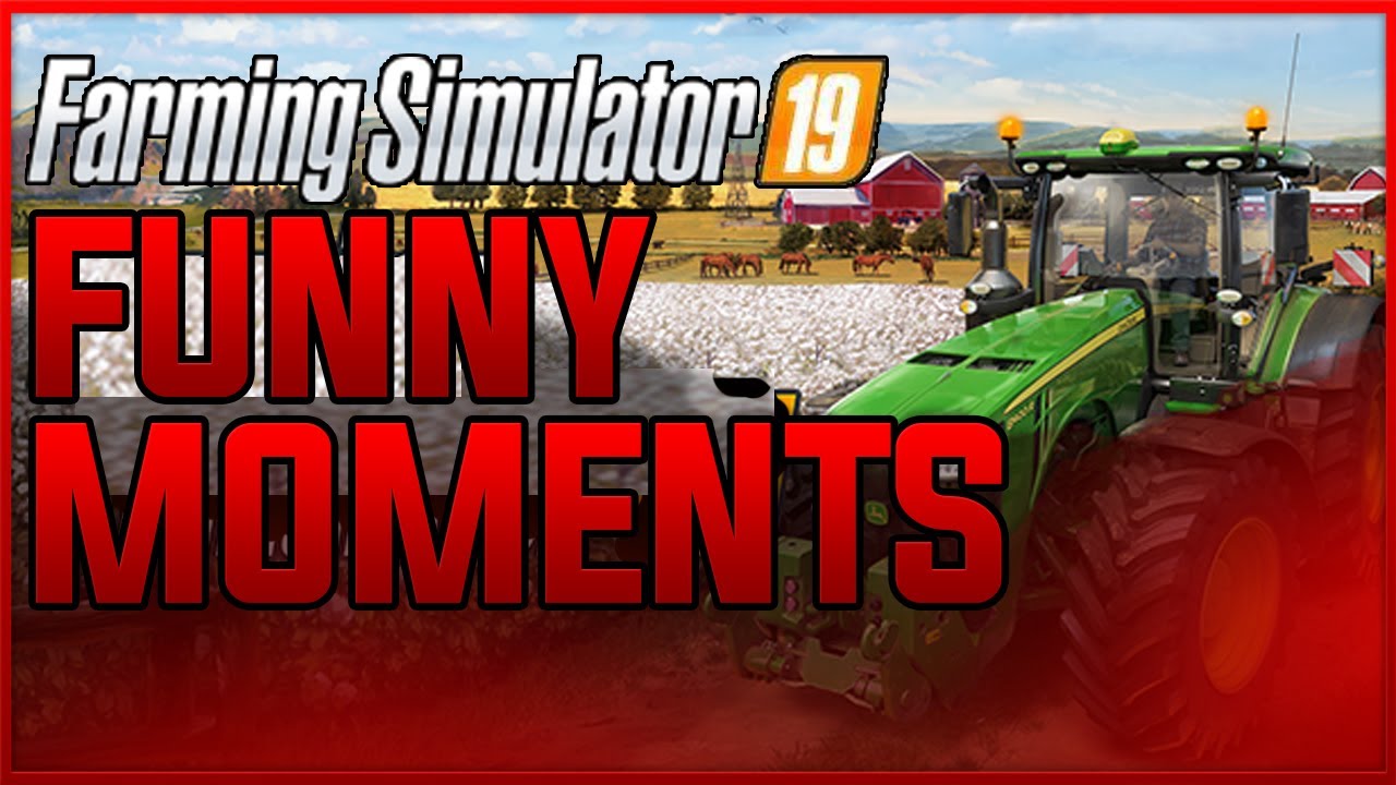 FARMING SIMULATOR 19 FUNNY MOMENTS - YouTube