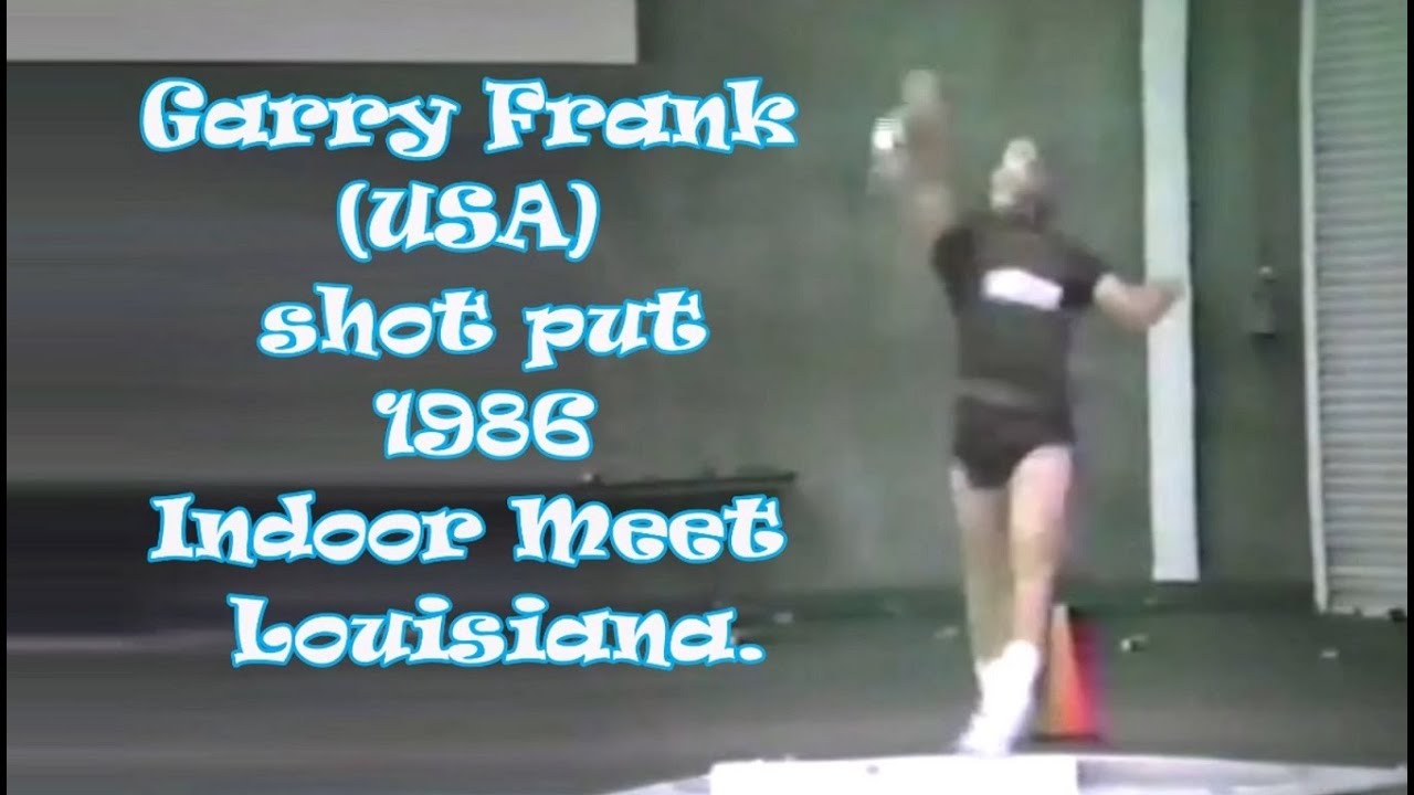 Garry Frank (USA) shot put 1986 Indoor Meet Louisiana. - YouTube