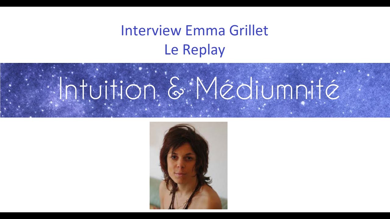 Interview Emma Grillet : Intuition et Médiumnité - YouTube