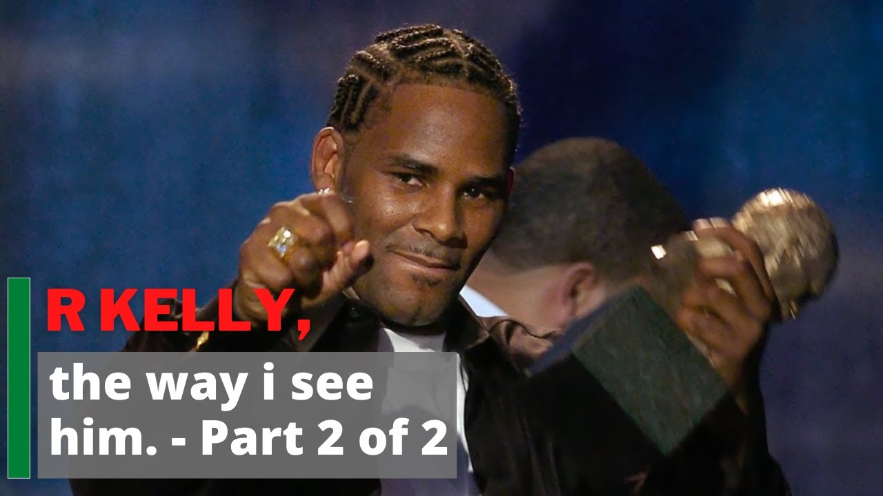 R Kelly, the way I see him - Part 2 of 2 - YouTube