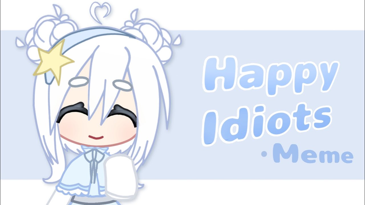 Happy Idiots || Animation Meme || - YouTube