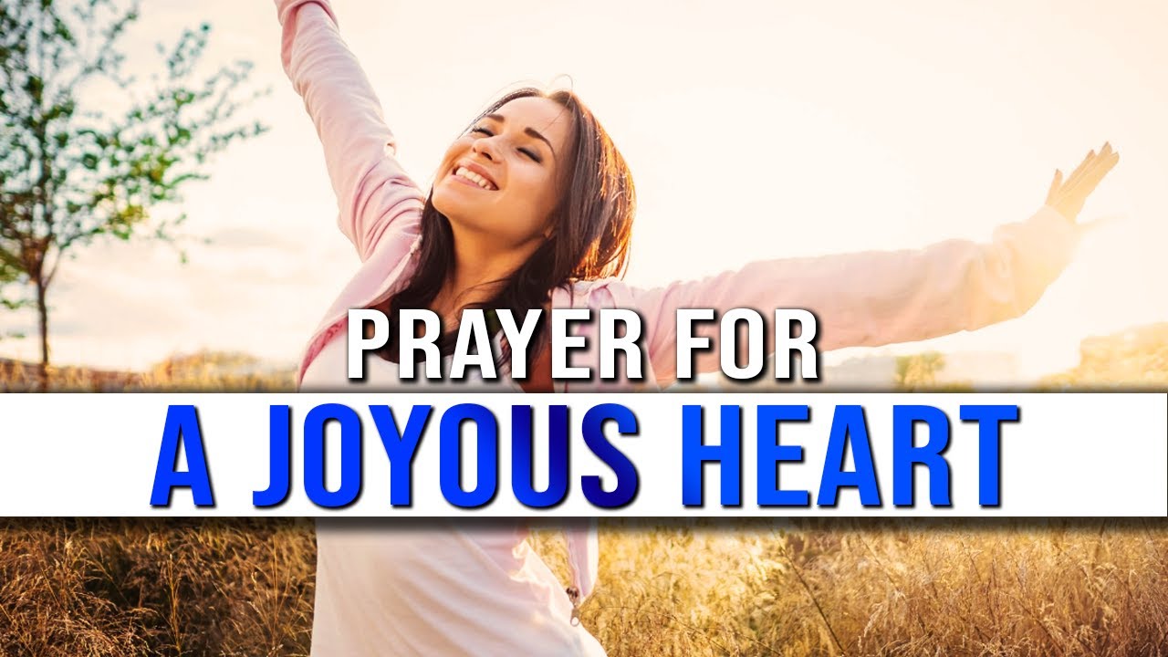 A Prayer for A Joyous Heart | Start Your Day With A Joyful Prayer ...
