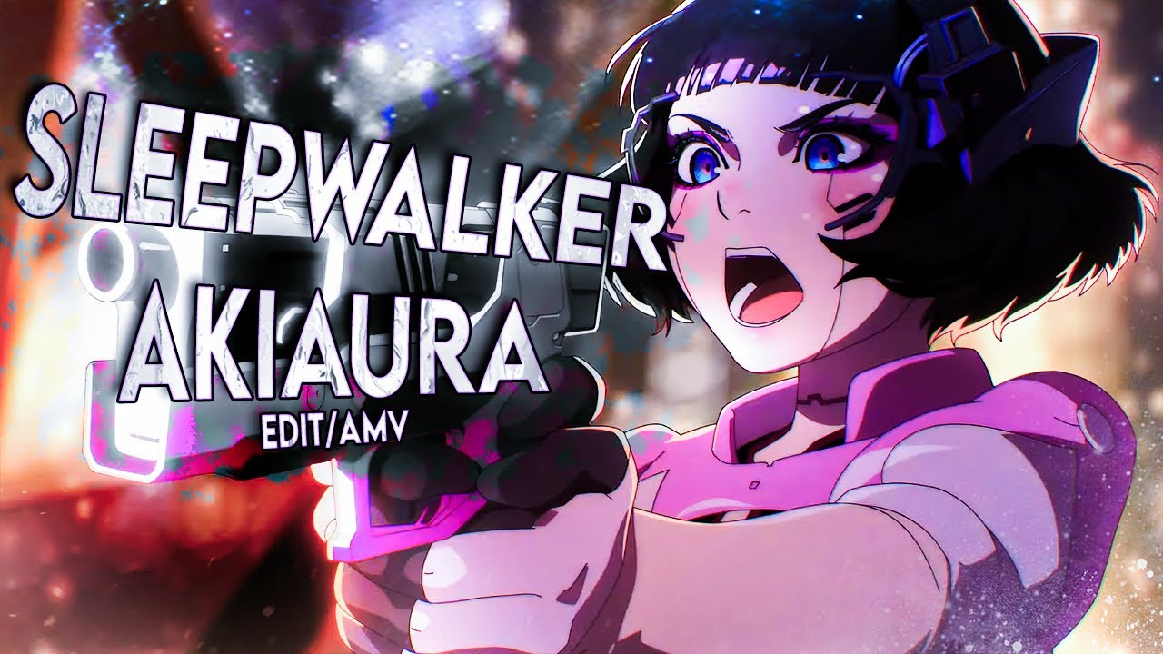 SLEEPWALKER - AKIAURA / CYBERPUNK EDIT (4K) - YouTube
