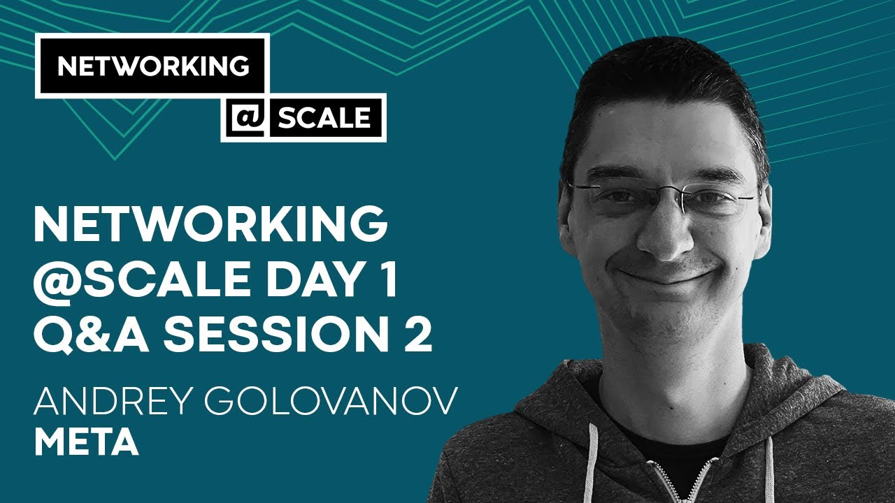 Networking @Scale Day 1 - Q&A Session 2 I Moderated by Andrey Golovanov ...