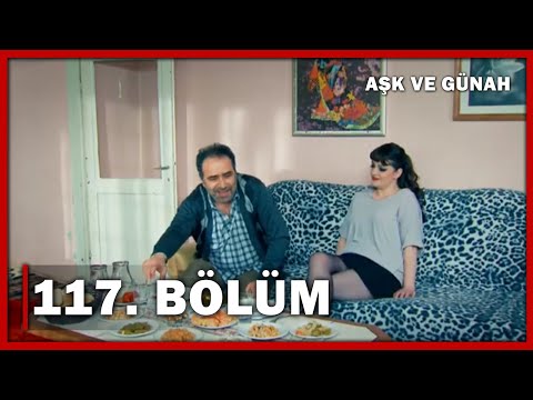Aşk ve Günah - 117. Bölüm - FULL BÖLÜM