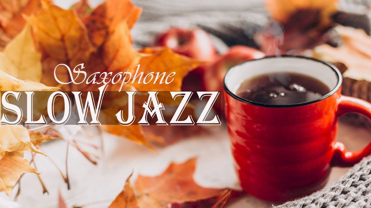 Slow Saxophone Jazz Music - Relaxing Smooth Saxophone Instrumental For ...