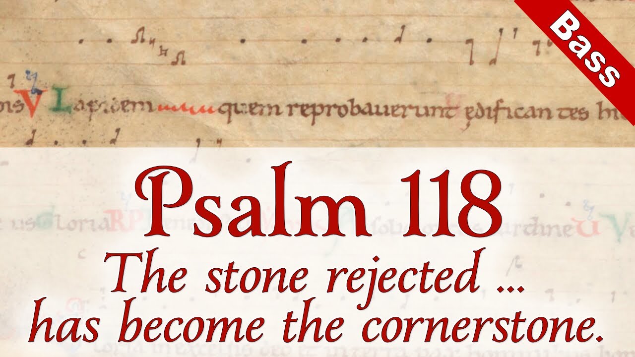 Psalm 118 • The stone rejected ... has become the cornerstone. • BASS ...
