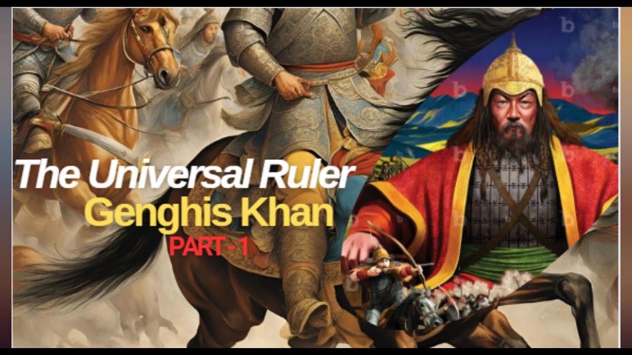 The Universal Ruler - Genghis Khan (Part-1). Early life of the Great ...