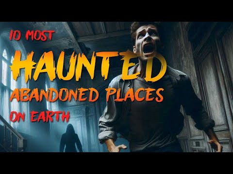 Top 10 Most HAUNTED Abandoned Places on The Earth 🌍 - Real Scary Horror ...