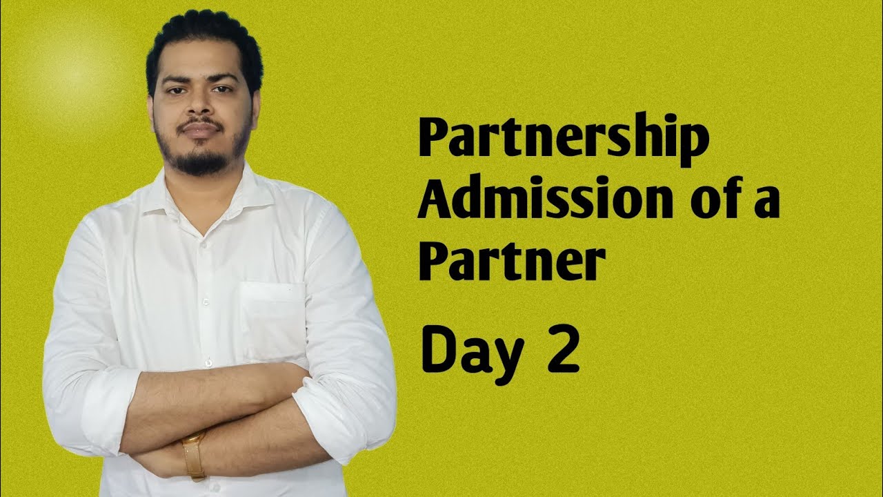 PARTNERSHIP (ADMISSION OF A PARTNER) CLASS XII ISC & CBSE DAY 2 - YouTube