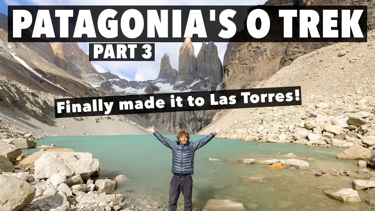 Completing the O Trek and W Trek In Torres Del Paine National Park ...