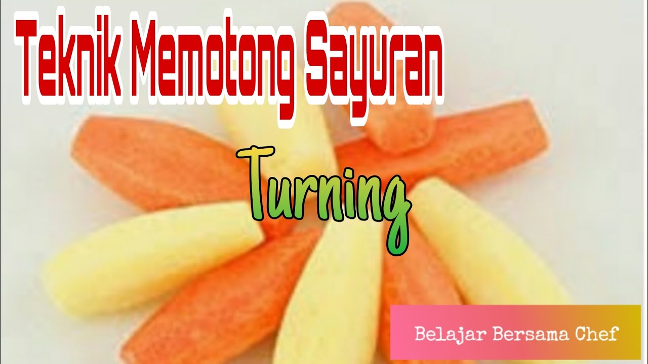 Teknik Memotong Sayuran || Turning || Belajar Bersama Chef - YouTube