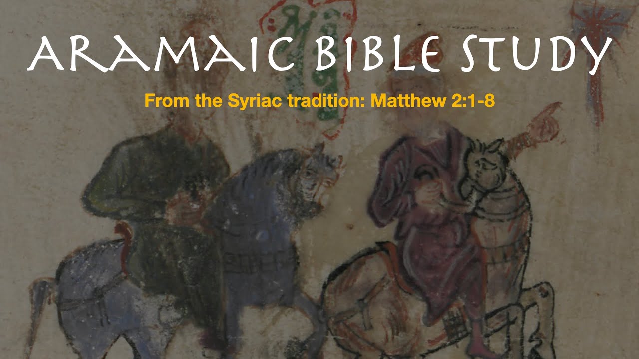 The Magi Visit the Newborn Jesus - Aramaic Bible Study Matthew 2:1-8 ...