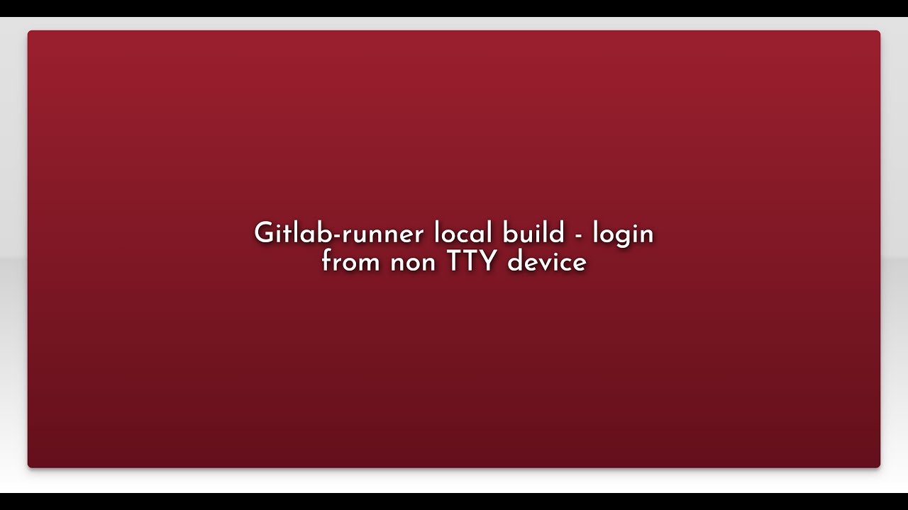 Gitlab-runner local build - login from non TTY device - YouTube