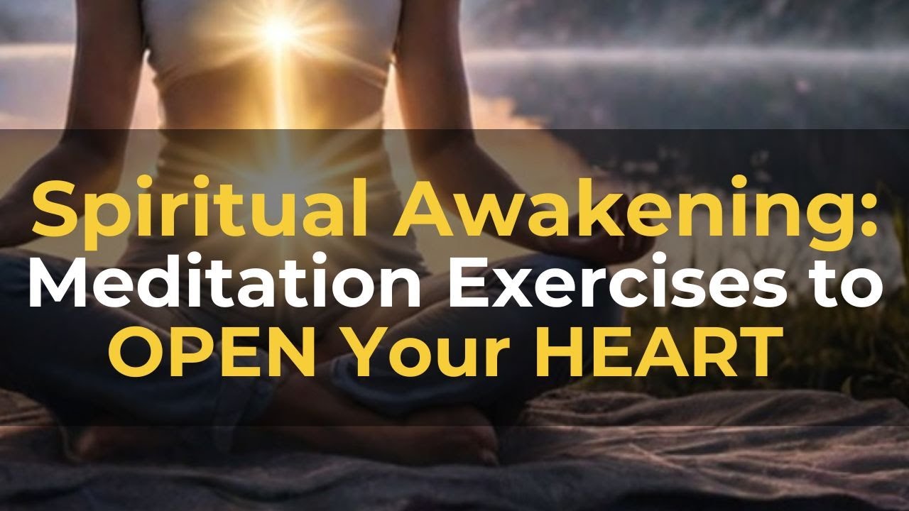 Spiritual Awakening: Meditation Exercises to Open Your Heart # ...