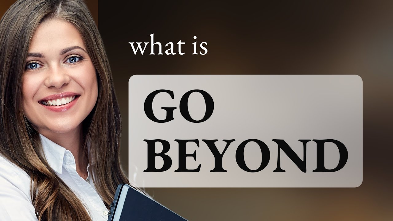 Going Beyond the Phrase "Go Beyond" - YouTube