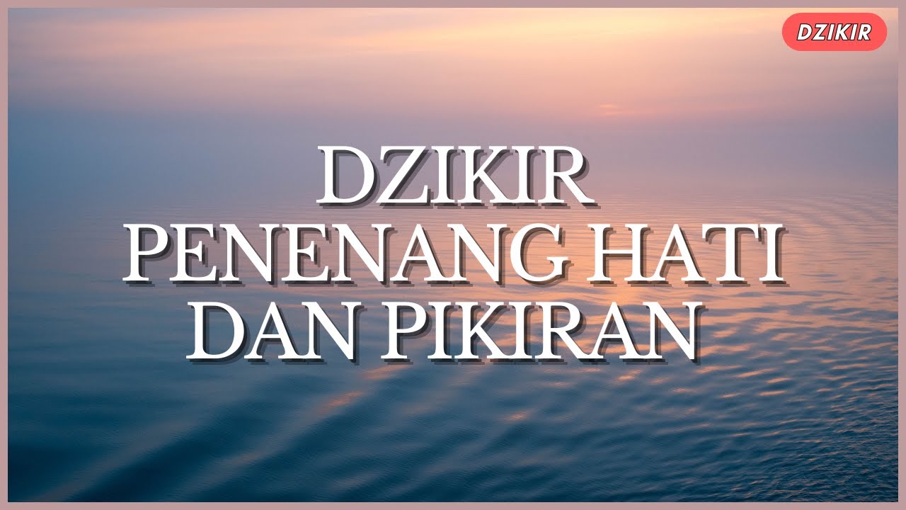DZIKIR PENENANG HATI DAN PIKIRAN - YouTube