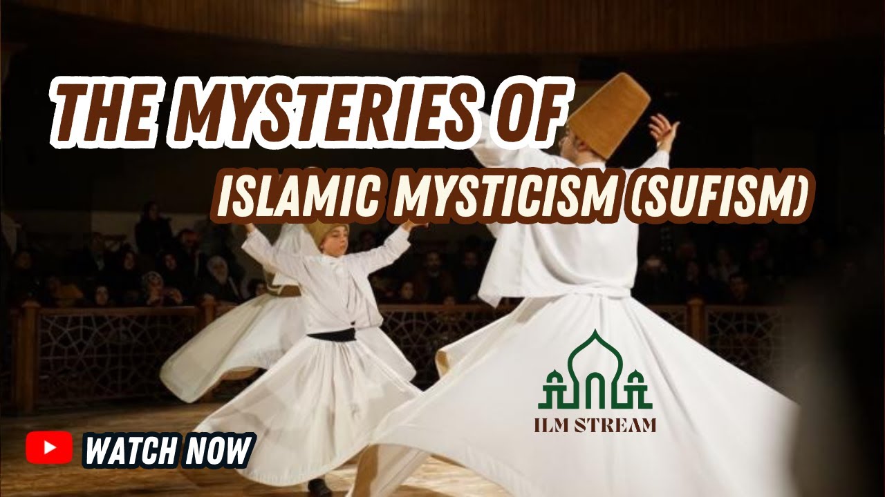 Understanding the Mysteries of Islamic Mysticism (Sufism) - YouTube