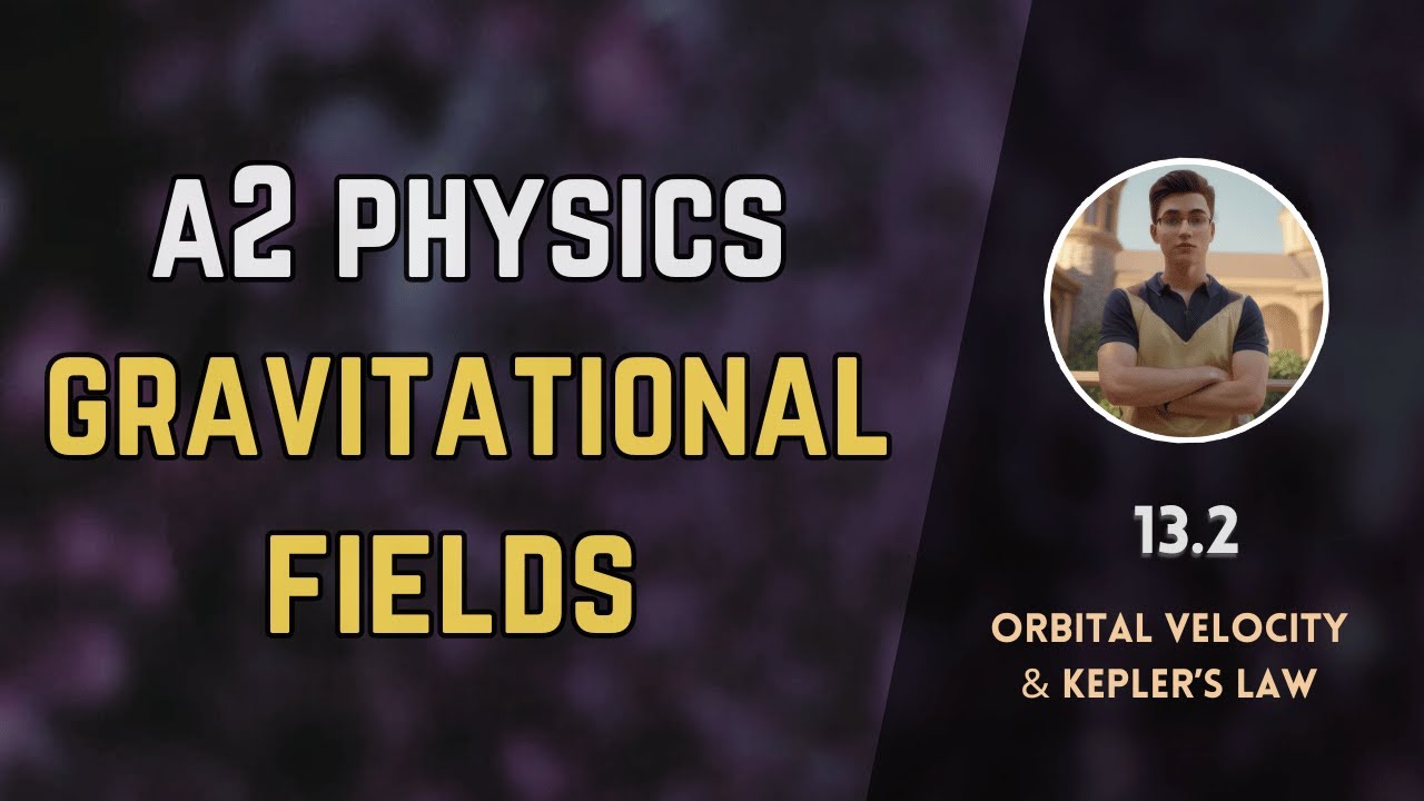 13.2 Orbital velocity and Kepler's law | Gravitational fields | A2 ...