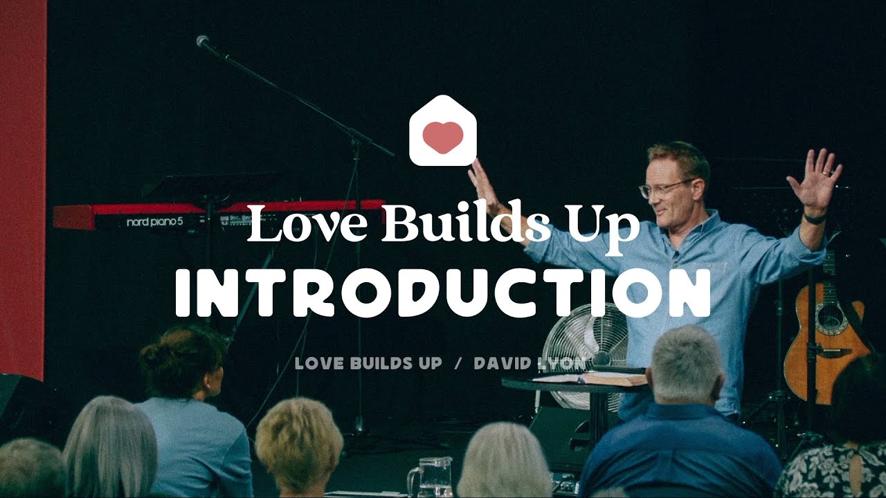 Love Builds Up: Introduction | Sunday Message from David Lyon - YouTube